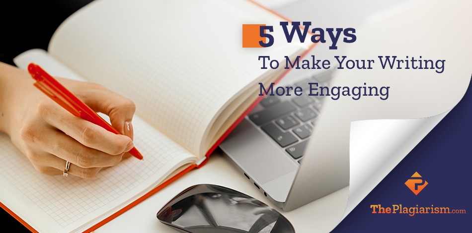 5 Ways To Make Your Writing More Engaging